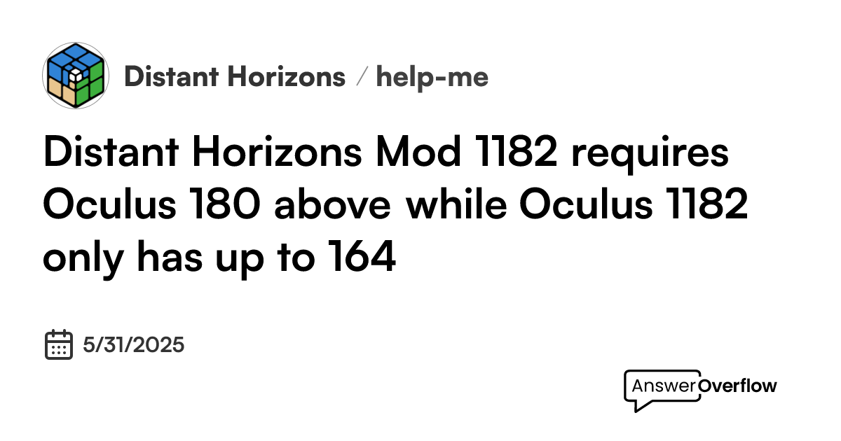 Distant Horizons Mod 1.18.2 requires Oculus 1.8.0 above while Oculus 1.18.2 only has up to 1.6.4 ...