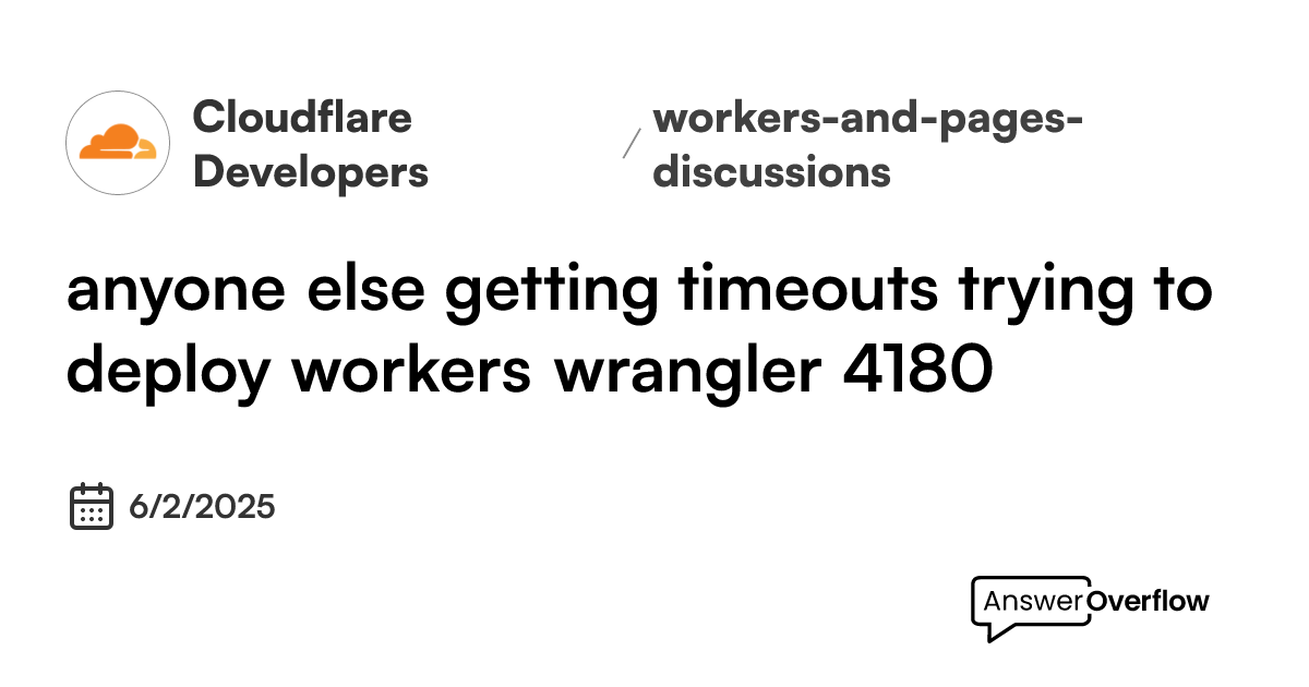 anyone else getting timeouts trying to deploy workers? ⛅️ wrangler 4.18.0 ...