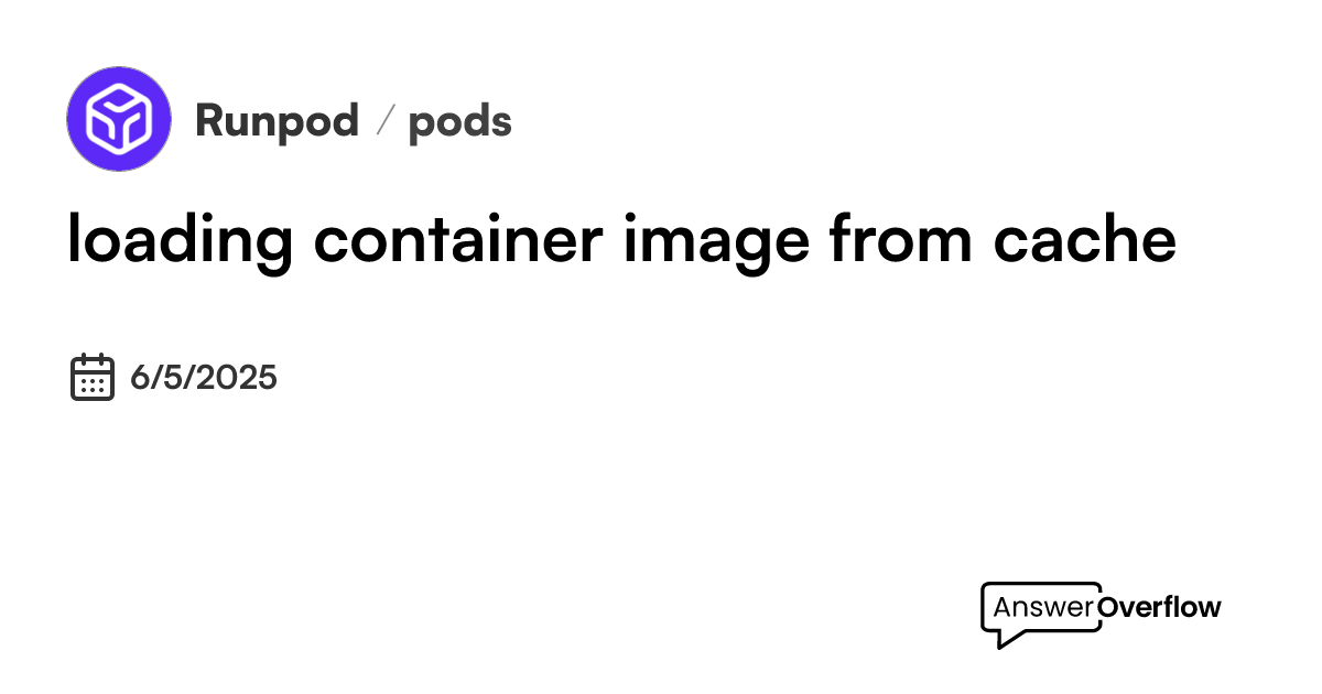 loading container image from cache - Runpod