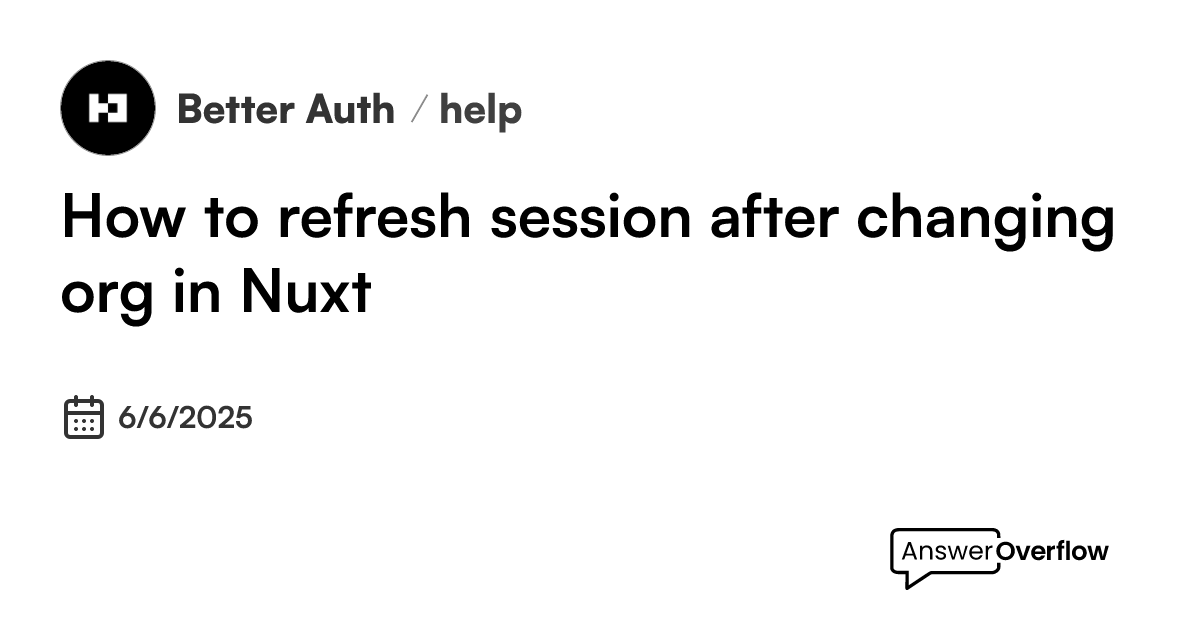 How to refresh session after changing org in Nuxt? - Better Auth