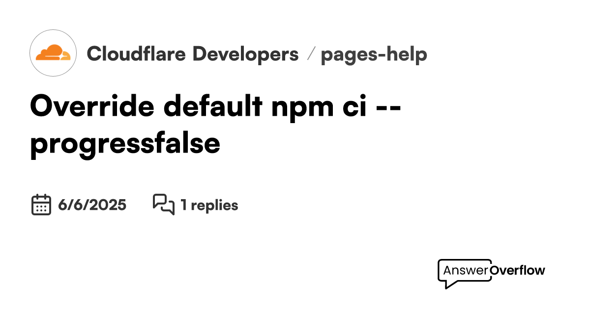 Override default npm ci --progress=false - Cloudflare Developers