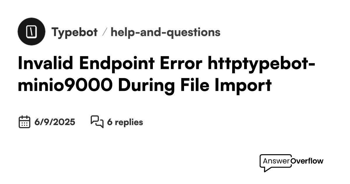 Invalid Endpoint Error: http://typebot-minio:9000 During File Import - Typebot