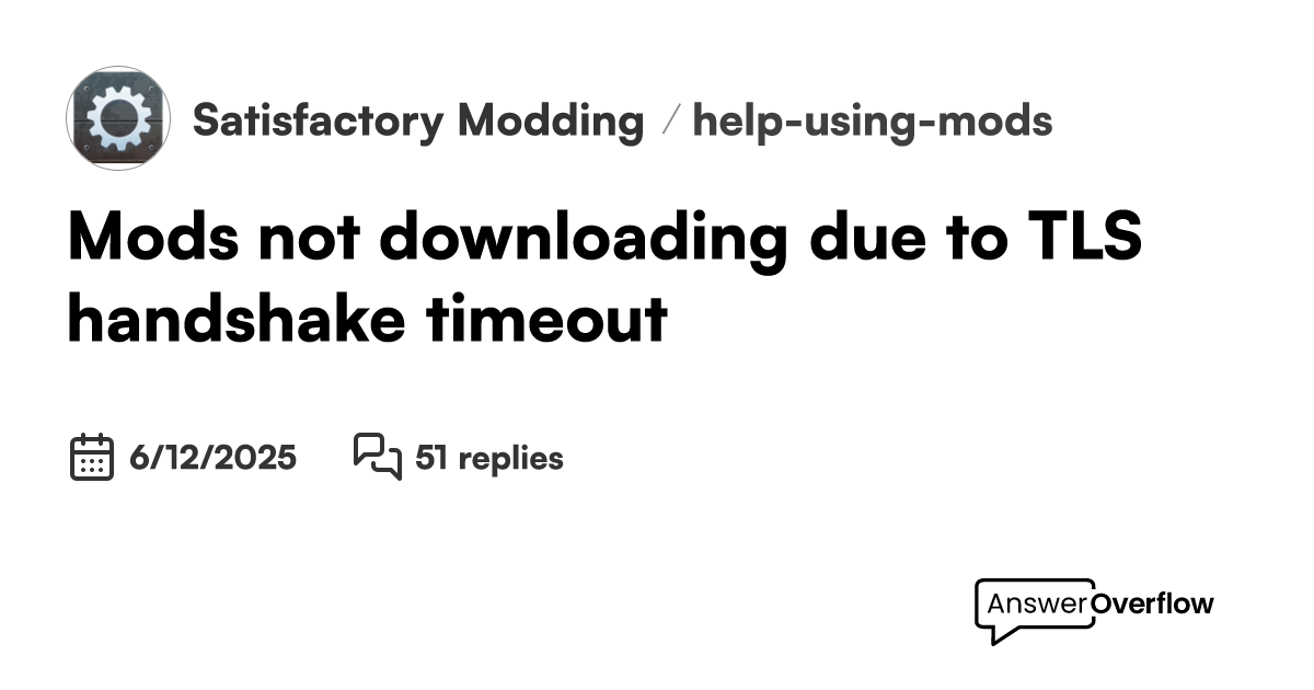 Mods not downloading due to TLS handshake timeout - Satisfactory Modding