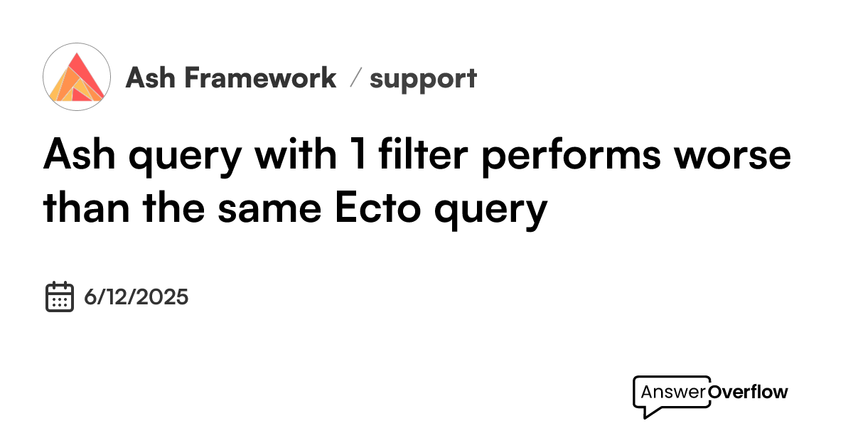 Ash query with 1 filter performs worse than the same Ecto query - Ash Elixir
