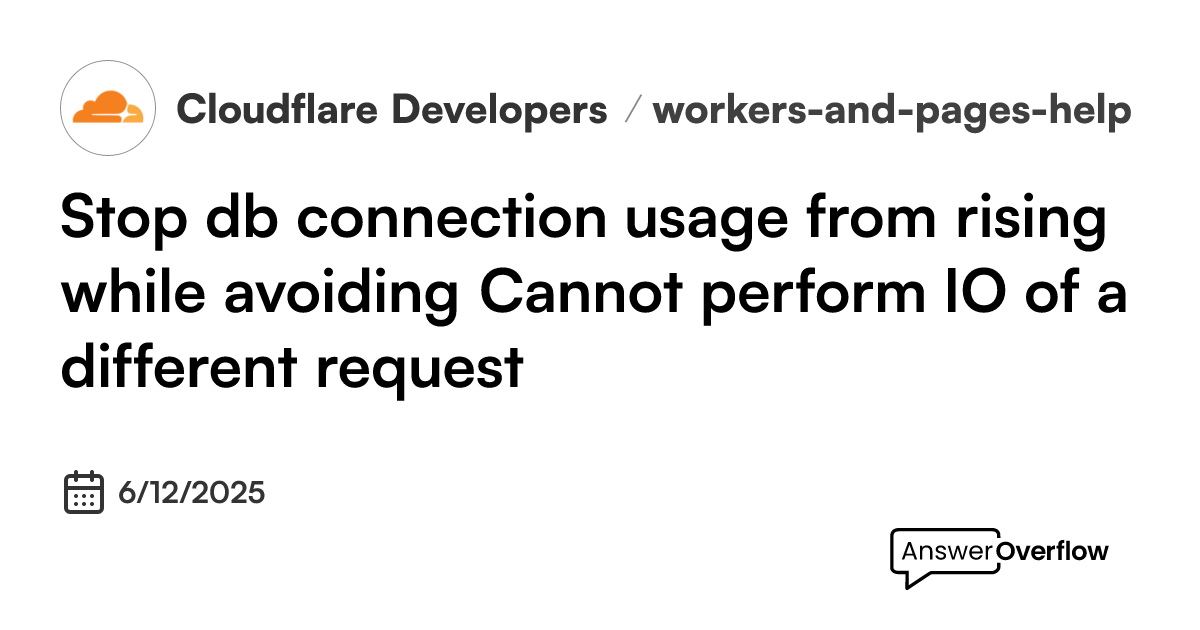 Stop db connection usage from rising while avoiding "Cannot perform I/O of a different request ...