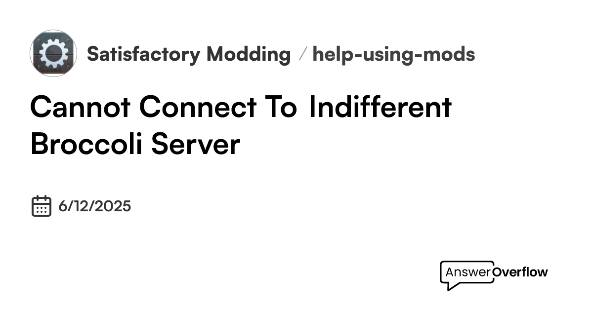 Cannot Connect To Indifferent Broccoli Server - Satisfactory Modding