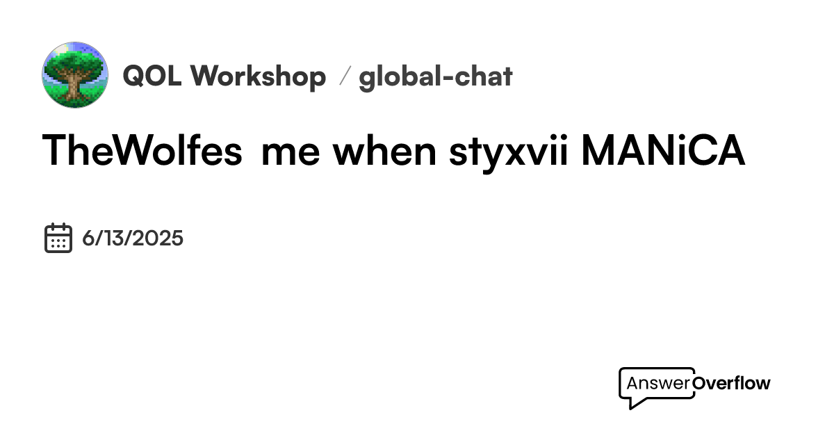 **TheWolfes**: `me when styxvii MANiCA` - QOL Workshop