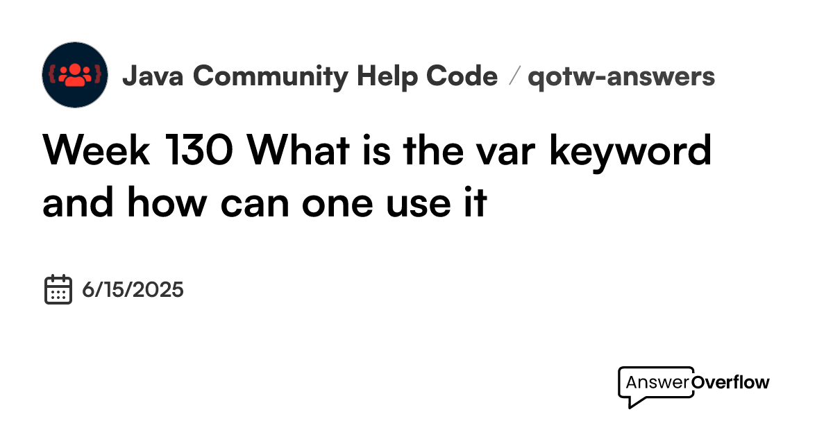 Week 130 — What is the `var` keyword and how can one use it? - Java Community | Help. Code. Learn.