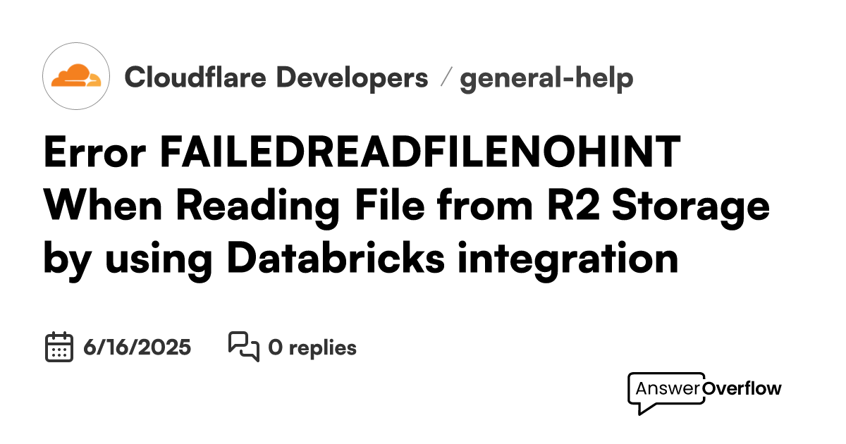 Error FAILED_READ_FILE.NO_HINT When Reading File from R2 Storage by using Databricks integration ...