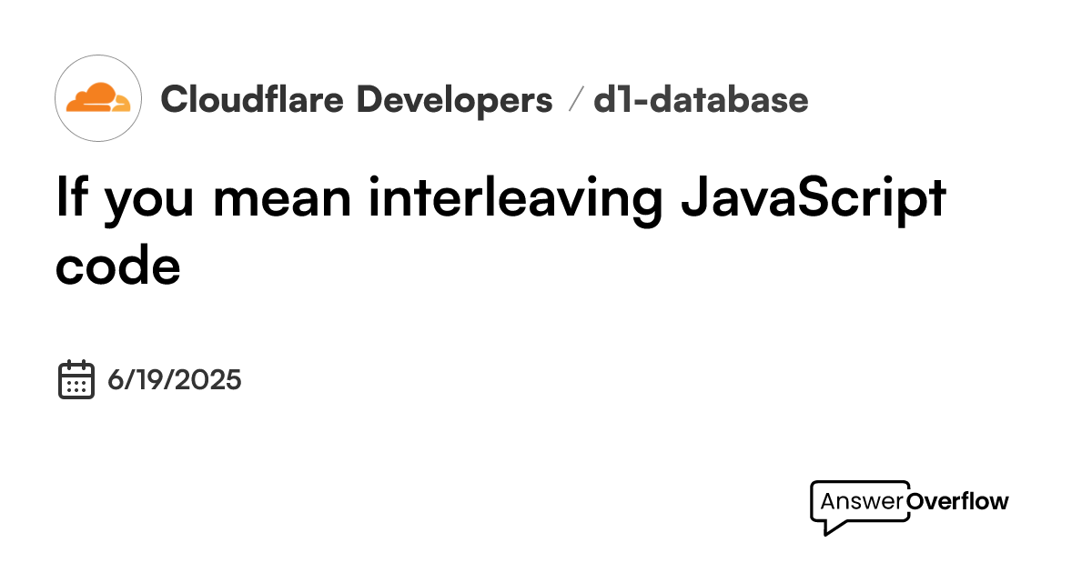 If you mean interleaving JavaScript code - Cloudflare Developers