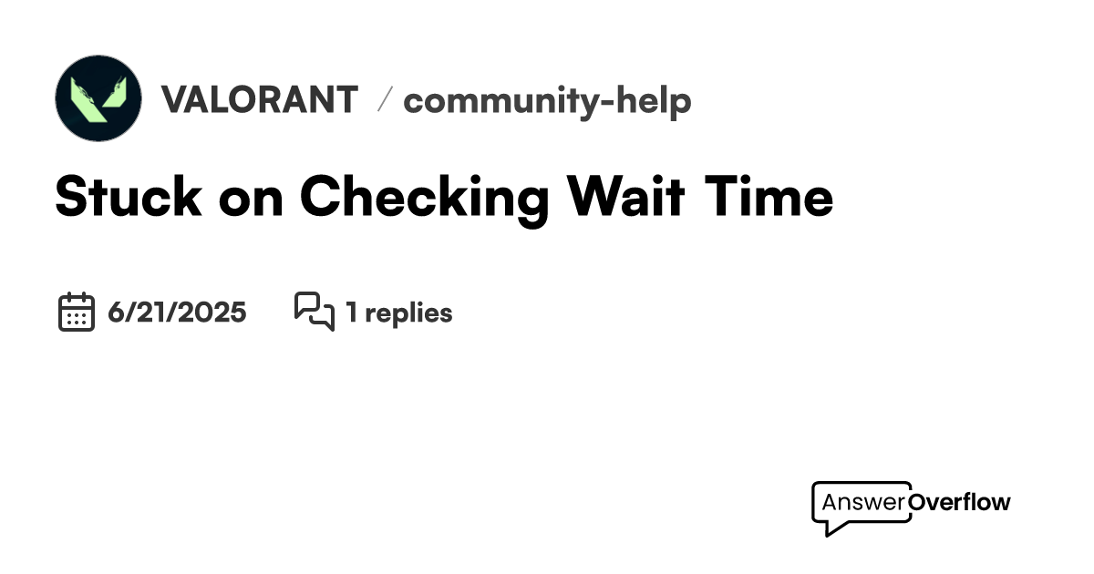 Stuck on “Checking Wait Time” - VALORANT