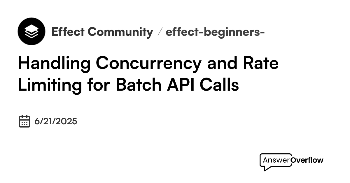 Handling Concurrency and Rate Limiting for Batch API Calls - Effect ...
