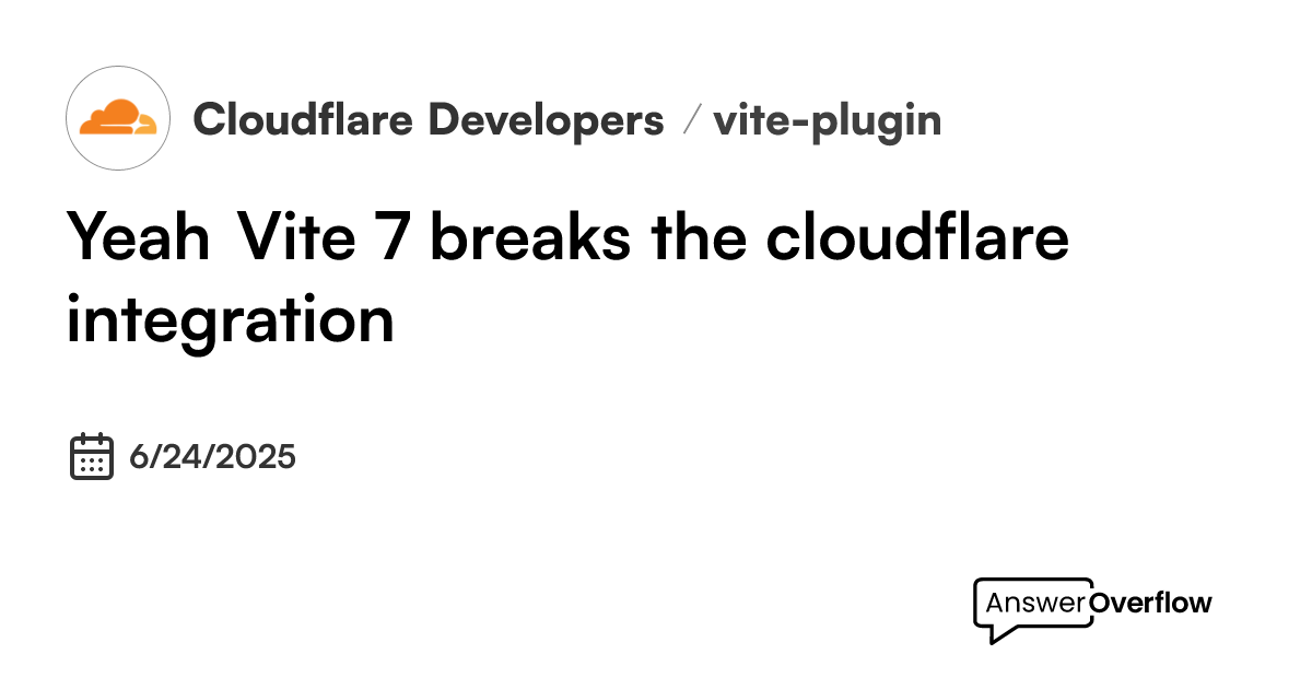 Yeah, Vite 7 breaks the cloudflare integration. - Cloudflare Developers
