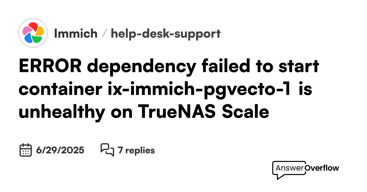 ERROR: "dependency failed to start: container ix-immich-pgvecto-1 is unhealthy" on TrueNAS Scale ...