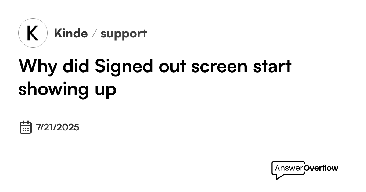 Why did "Signed out" screen start showing up? - Kinde