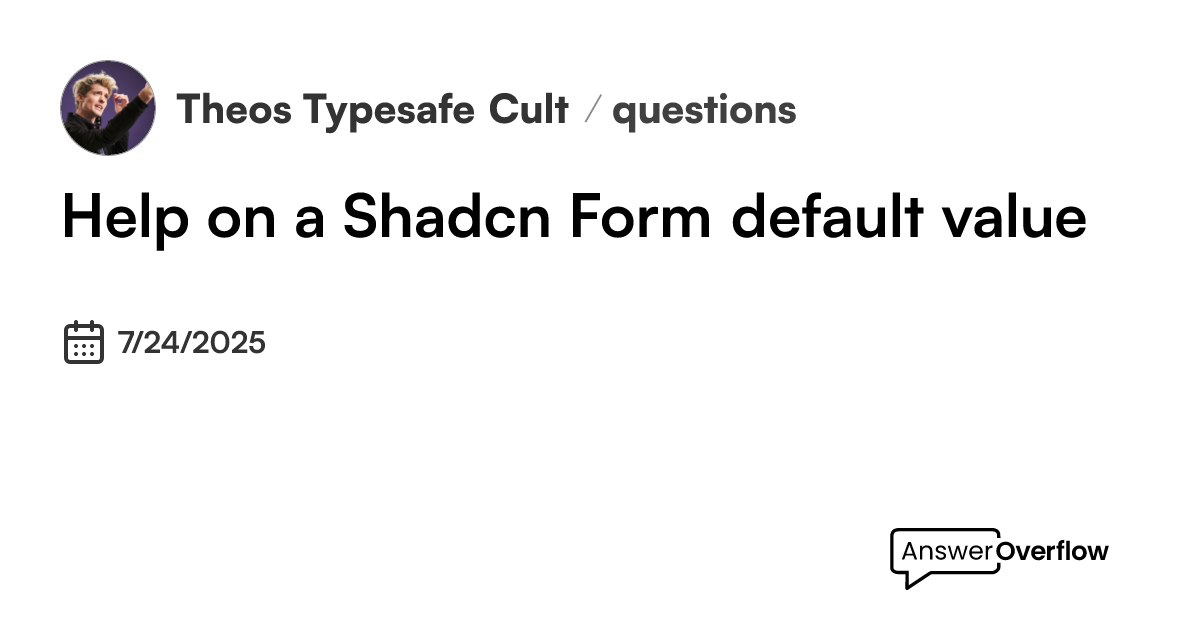 Help on a Shadcn Form default value - Theo's Typesafe Cult
