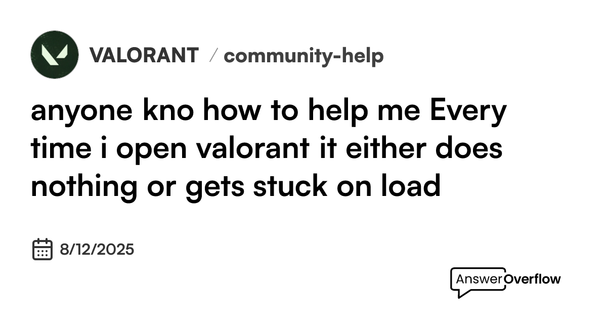anyone kno how to help me? Every time i open valorant it either does nothing, or gets stuck on ...