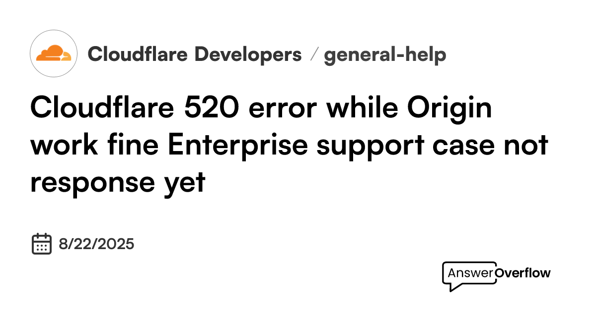 Cloudflare 520 error while Origin work fine (Enterprise support case not response yet ...