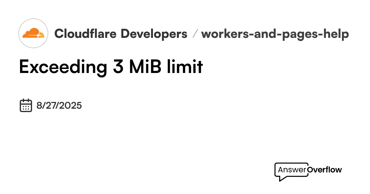 Exceeding 3 MiB limit - Cloudflare Developers
