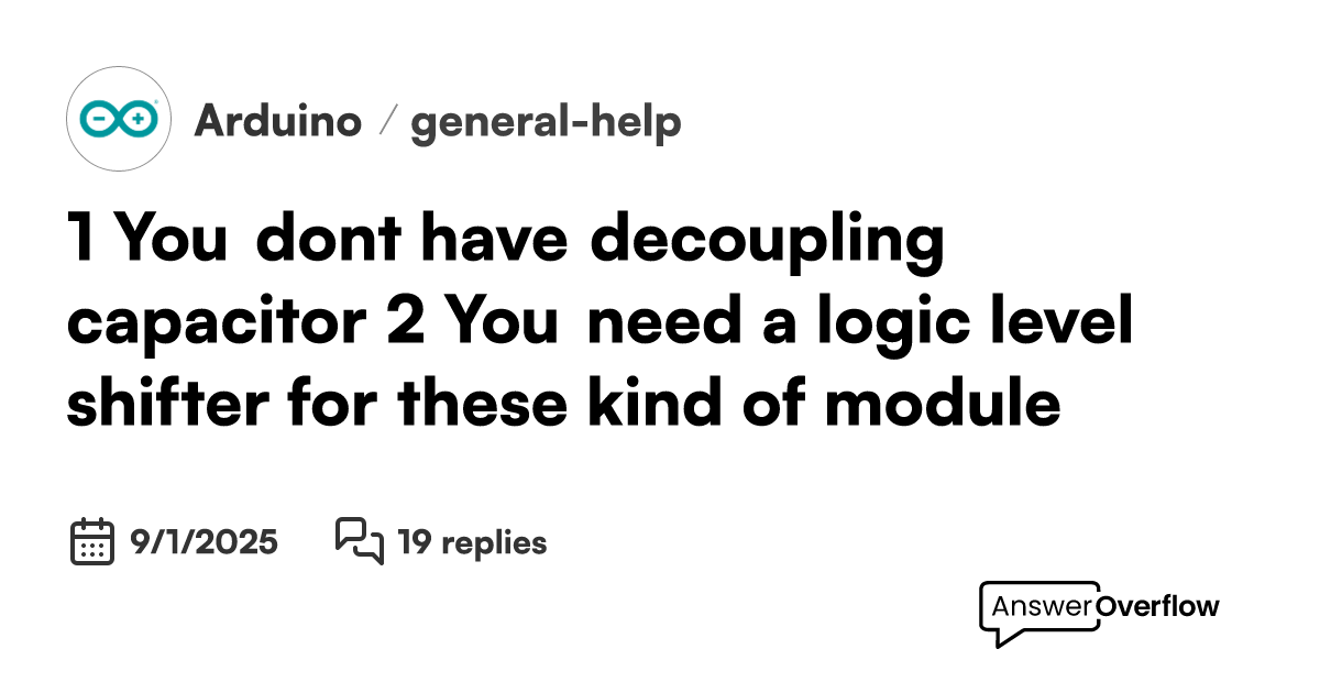 1. You don't have decoupling capacitor. 2. You need a logic level shifter for these kind of ...