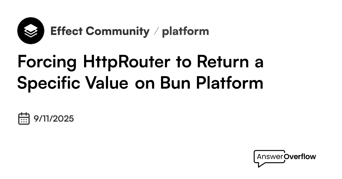 Forcing HttpRouter to Return a Specific Value on Bun Platform - Effect ...