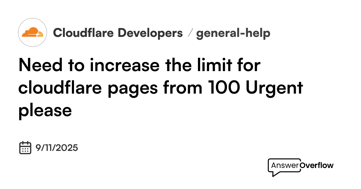 Need to increase the limit for cloudflare pages from 100. Urgent please - Cloudflare Developers