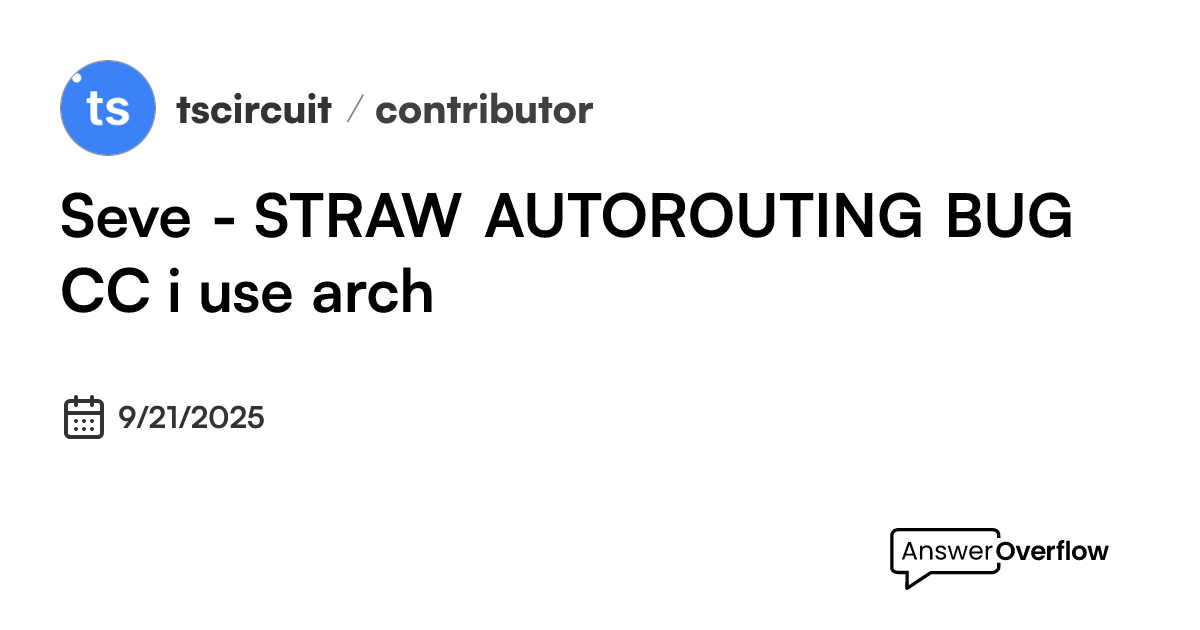 Seve - STRAW AUTOROUTING BUG 🧵 CC @i use arch... - tscircuit