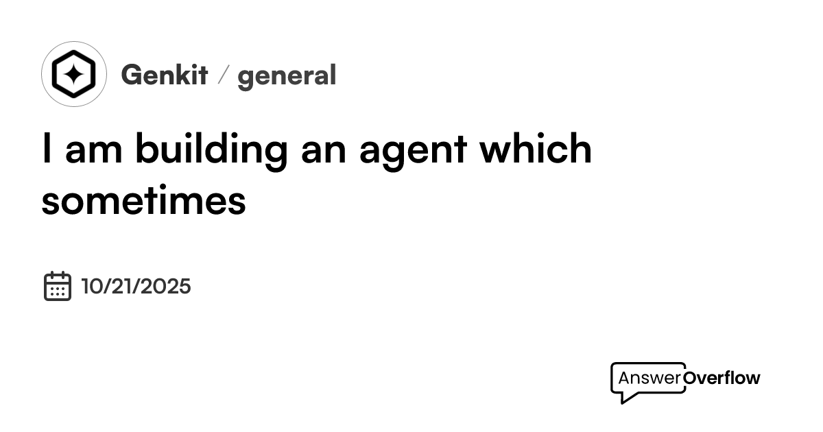 I am building an agent which sometimes - Genkit