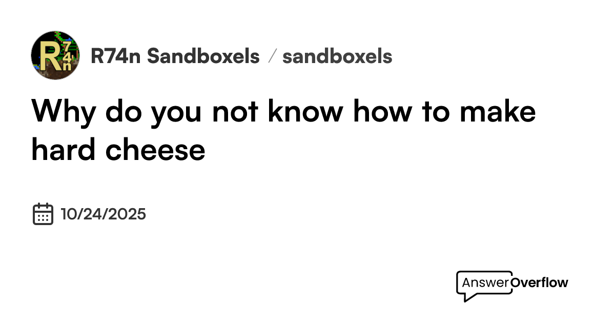 Why do you not know how to make hard cheese - ⛄ R74n / Sandboxels