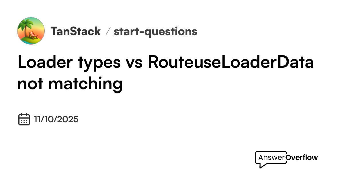 Loader types vs Route.useLoaderData() not matching - TanStack