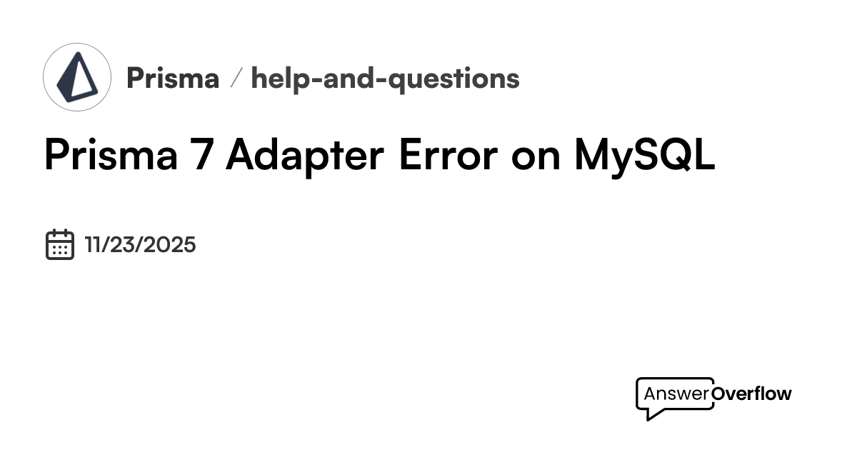 Prisma 7 Adapter Error on MySQL - Prisma