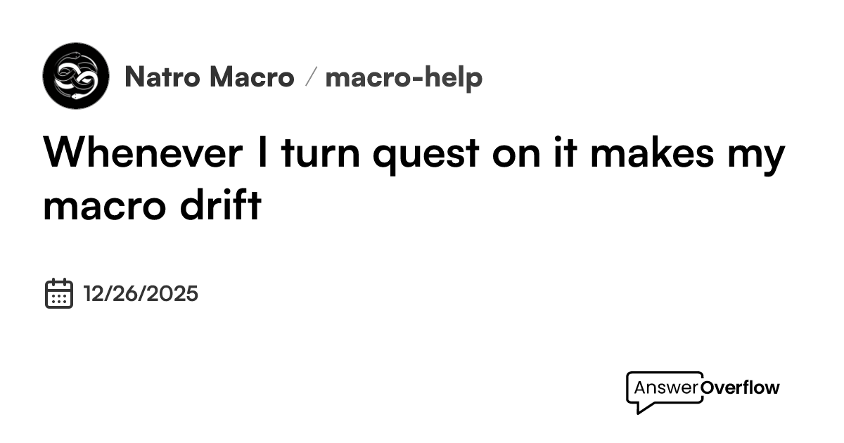 Whenever I turn quest on it makes my macro drift - Natro Macro