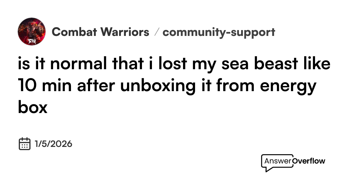 is it normal that i lost my sea beast like 10 min after unboxing it ...