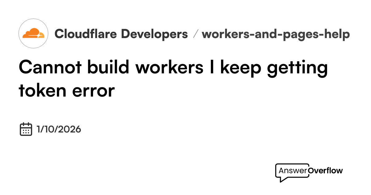 Cannot build workers. I keep getting token error. - Cloudflare Developers