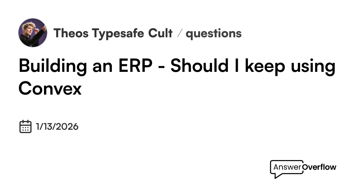 Building an ERP - Should I keep using Convex? - Theo's Typesafe Cult