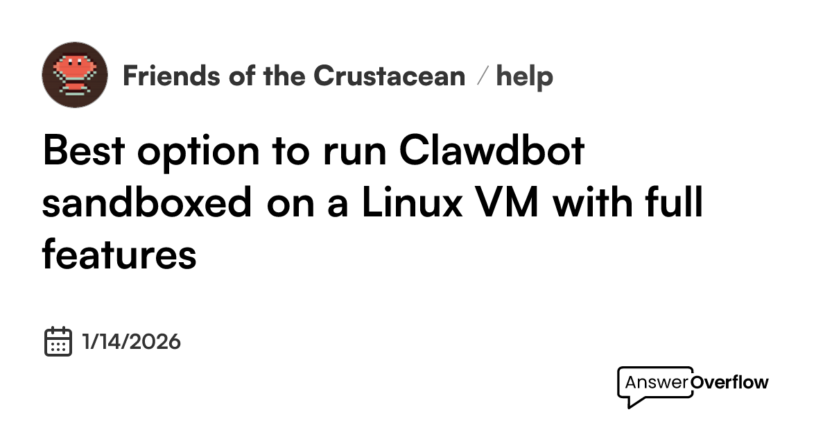 Best option to run Clawdbot sandboxed on a Linux VM with full features ...