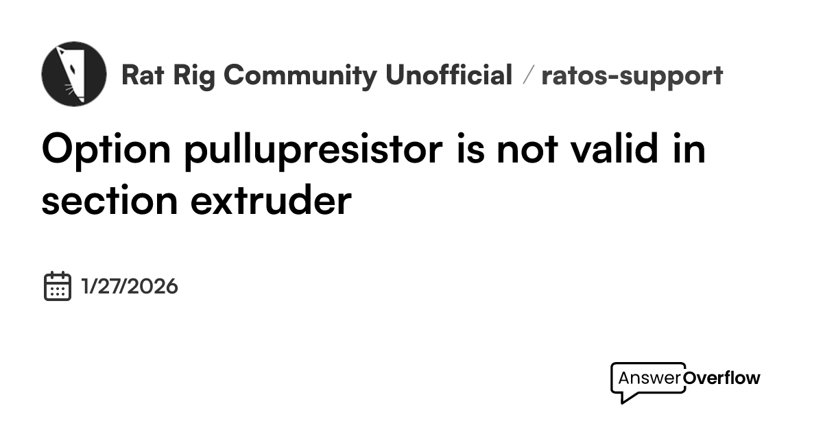 Option 'pullup_resistor' is not valid in section 'extruder' - Rat Rig ...
