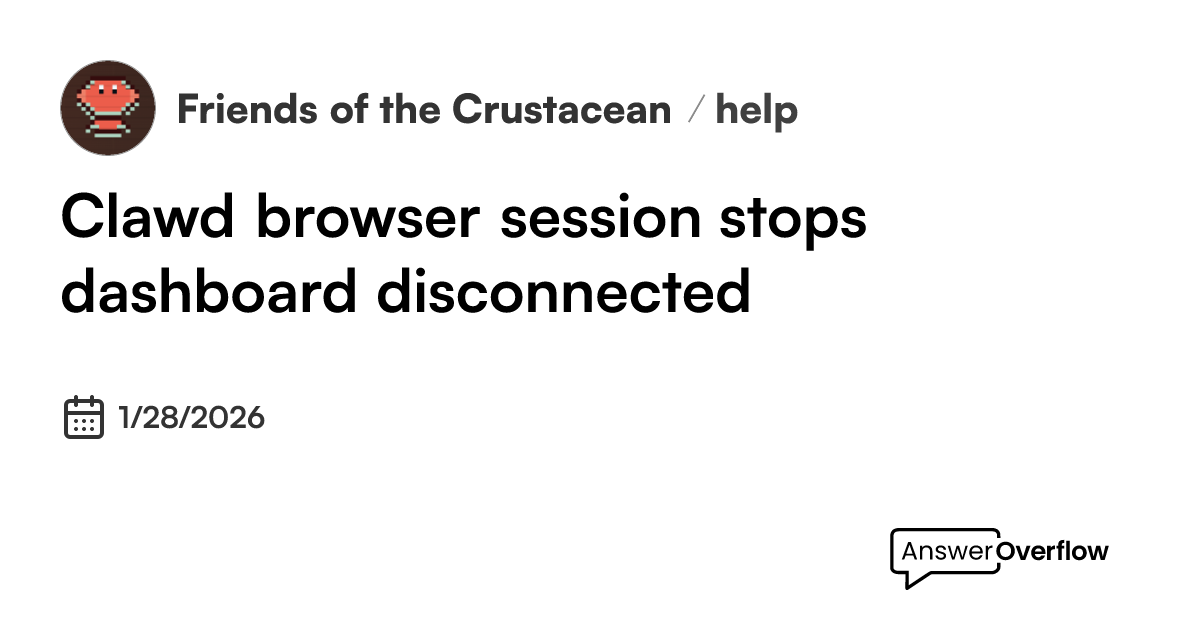 Clawd browser session stops + dashboard “disconnected” - Friends of the ...
