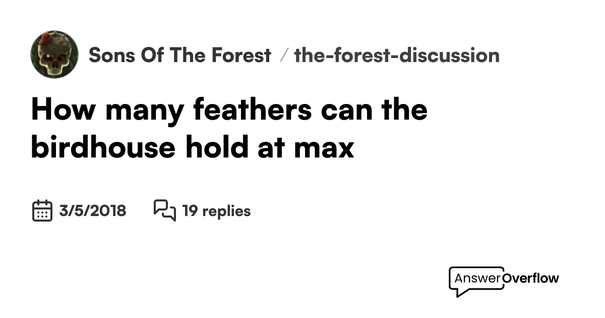 How many feathers can the birdhouse hold at max? - Sons Of | The Forest