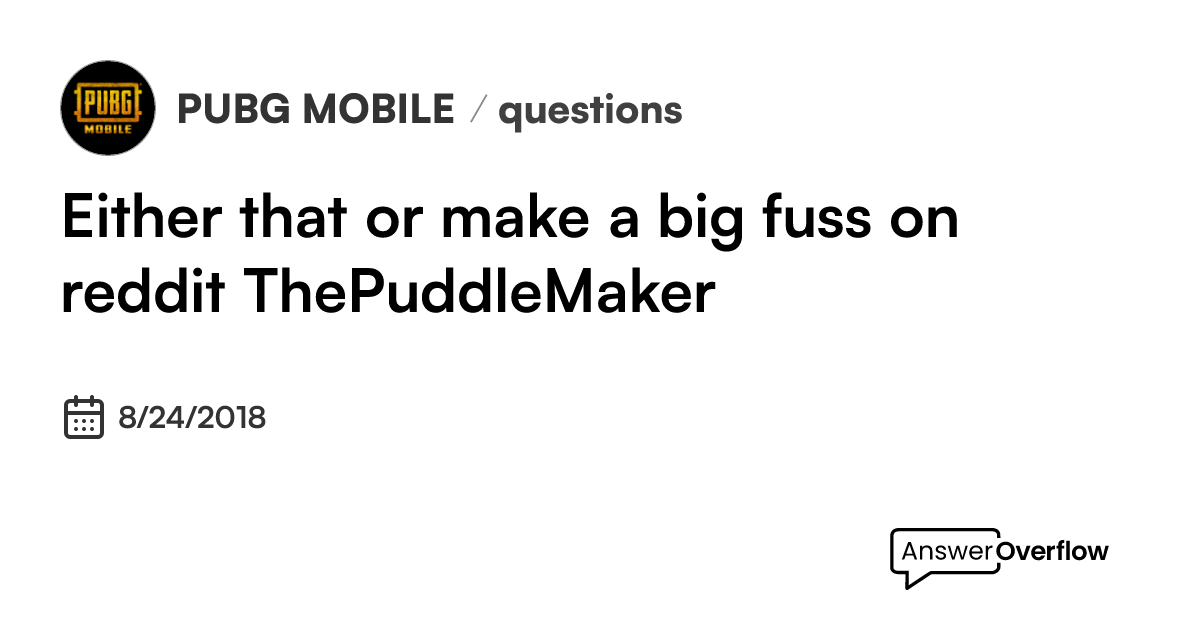 Either that or make a big fuss on reddit @ThePuddleMaker - PUBG MOBILE