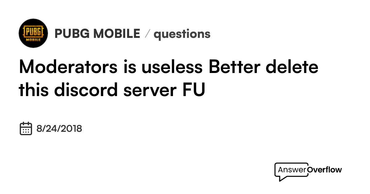 Moderators is useless. Better delete this discord server FU - PUBG MOBILE