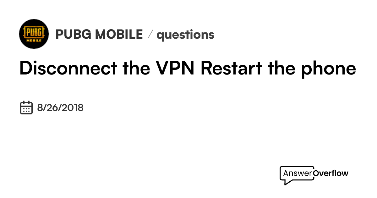 Disconnect the VPN. Restart the phone. - PUBG MOBILE