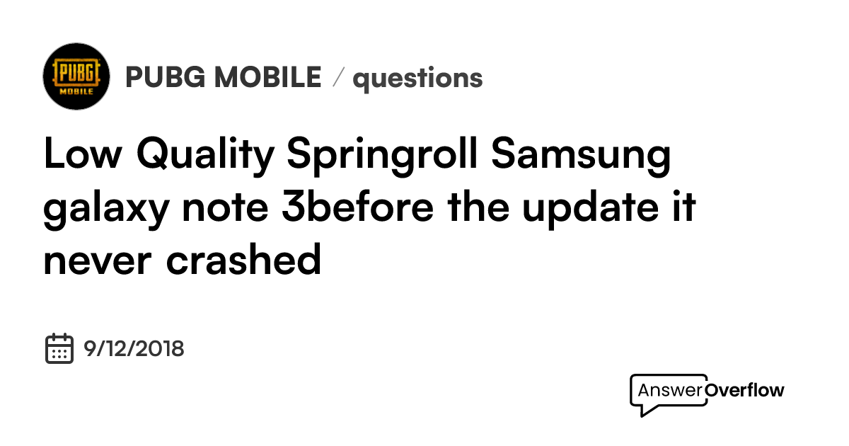 @Low Quality Springroll Samsung galaxy note 3..before the update it never crashed - PUBG MOBILE