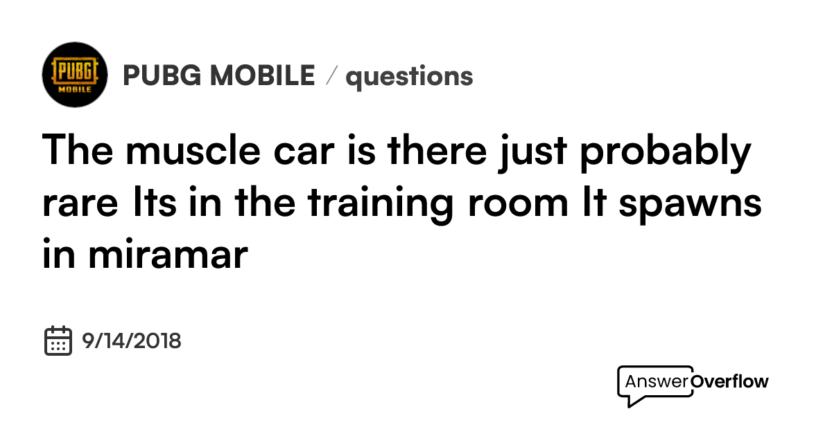 The muscle car is there just probably rare. Its in the training room ...