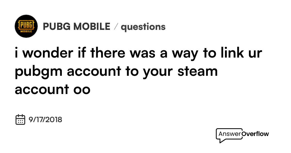 i wonder if there was a way to link ur pubgm account to your steam account o.o - PUBG MOBILE