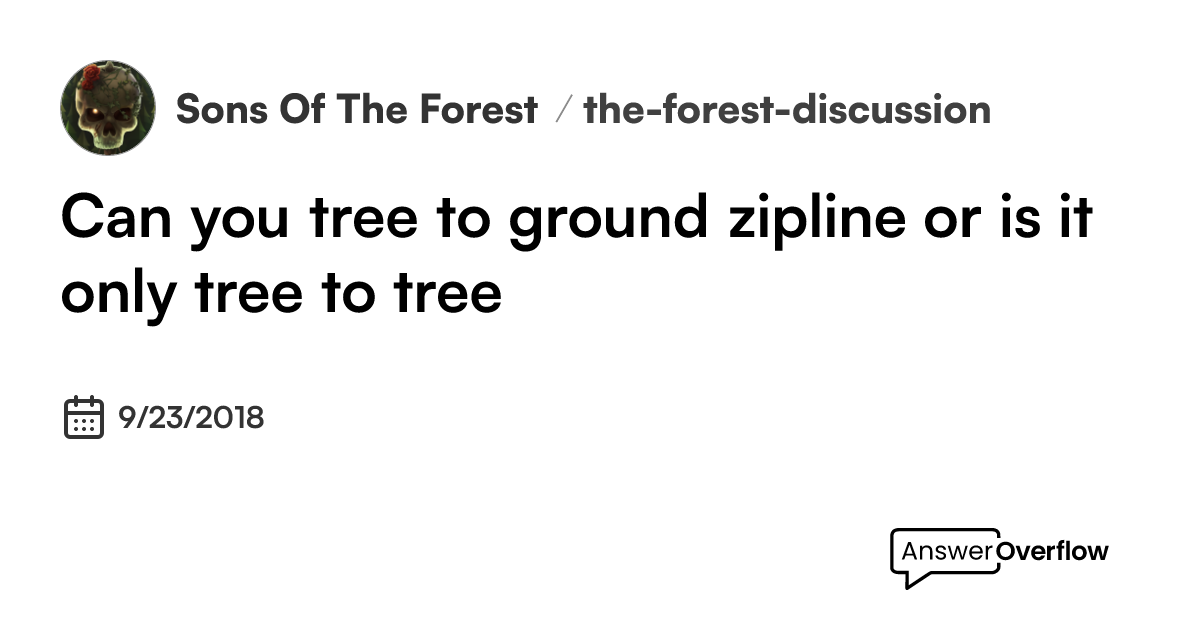 Can you tree to ground zipline or is it only tree to tree? - Sons Of ...