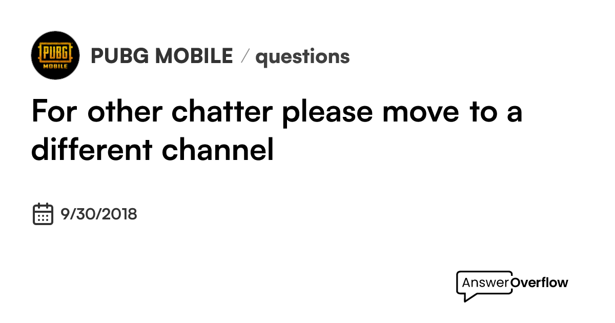 For other chatter please move to a different channel. - PUBG MOBILE