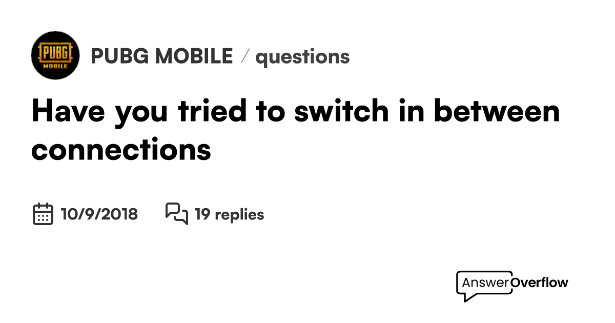 Have you tried to switch in between connections? - PUBG MOBILE