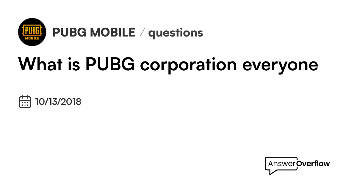 What is PUBG corporation? @everyone - PUBG MOBILE