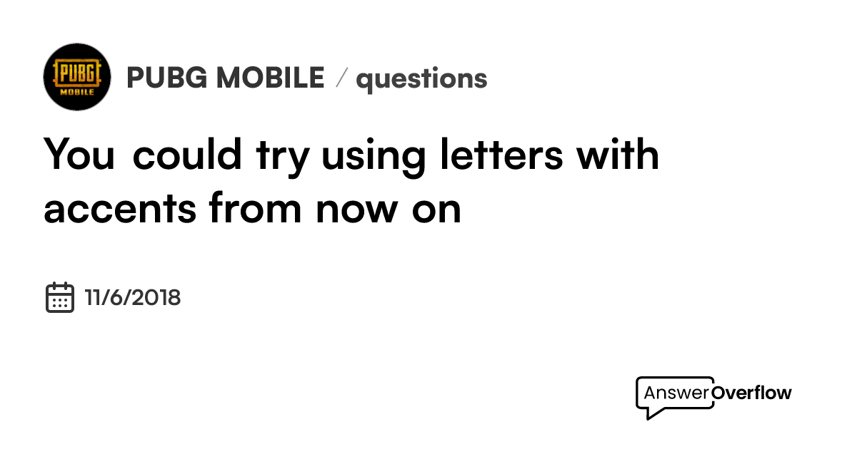 You could try using letters with accents from now on. - PUBG MOBILE